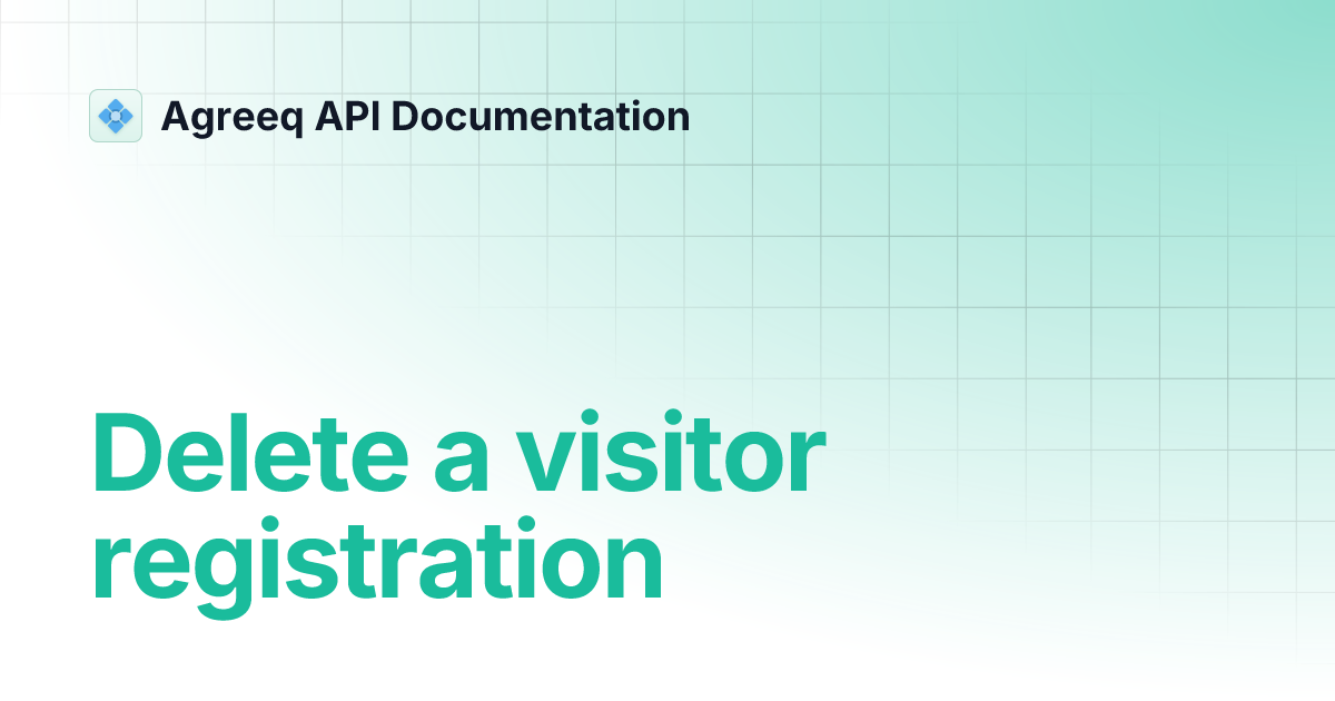 Delete a visitor registration | Agreeq API Documentation